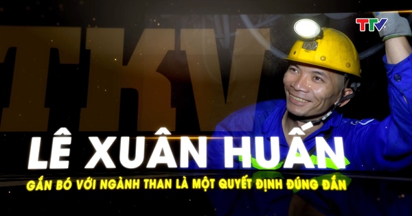 Thợ mỏ Lê Xuân Huấn –Gắn bó với ngành Than