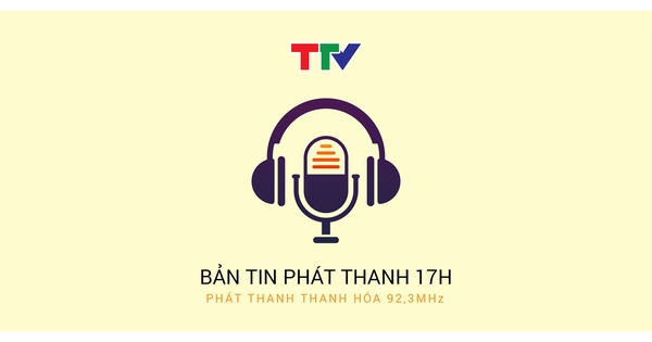 Bản tin Thời sự phát thanh 17h ngày 24/06/2026